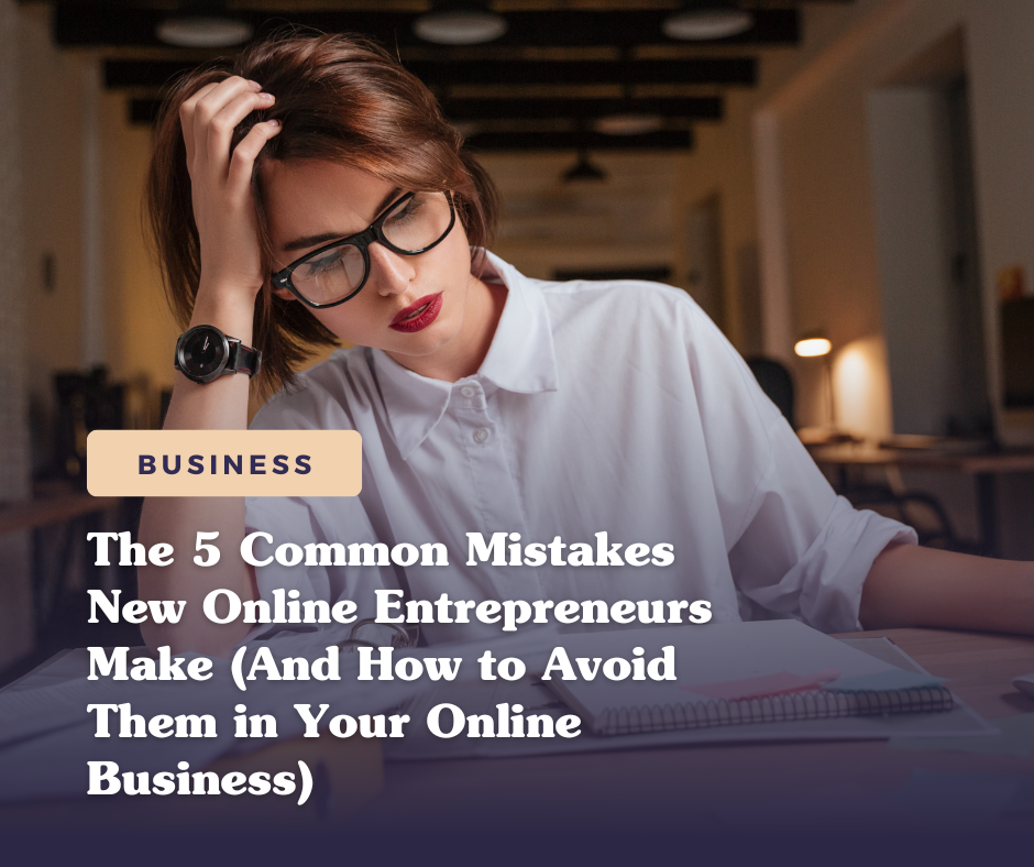 The 5 Common Mistakes New Online Entrepreneurs Make (And How to Avoid Them) – How To Make Money ...